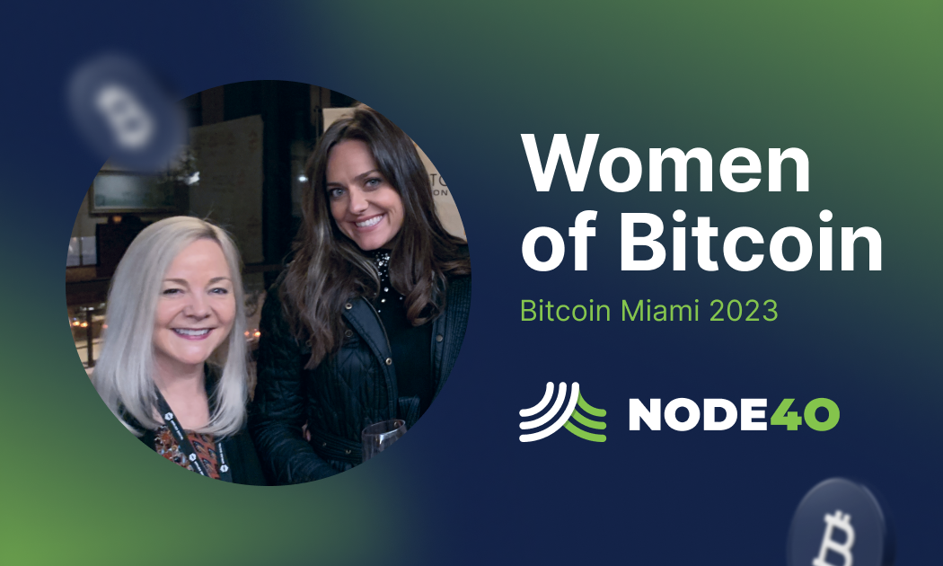 NODE40 Supports Women of Bitcoin Event at Bitcoin Miami 2023 | NODE40 — Enterprise-Grade Crypto ...